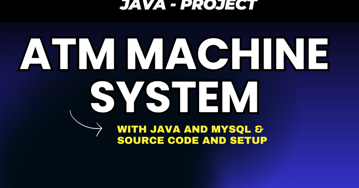 ATM Machine System using Java and MySQL Free Code