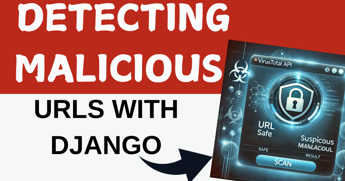 Detecting Malicious URLs with Django