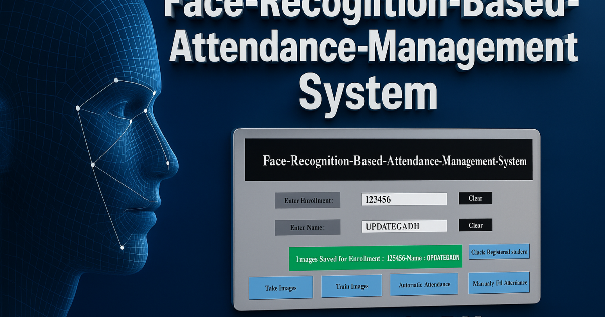 Face Recognition Based Attendance Management System – A Complete Python Project