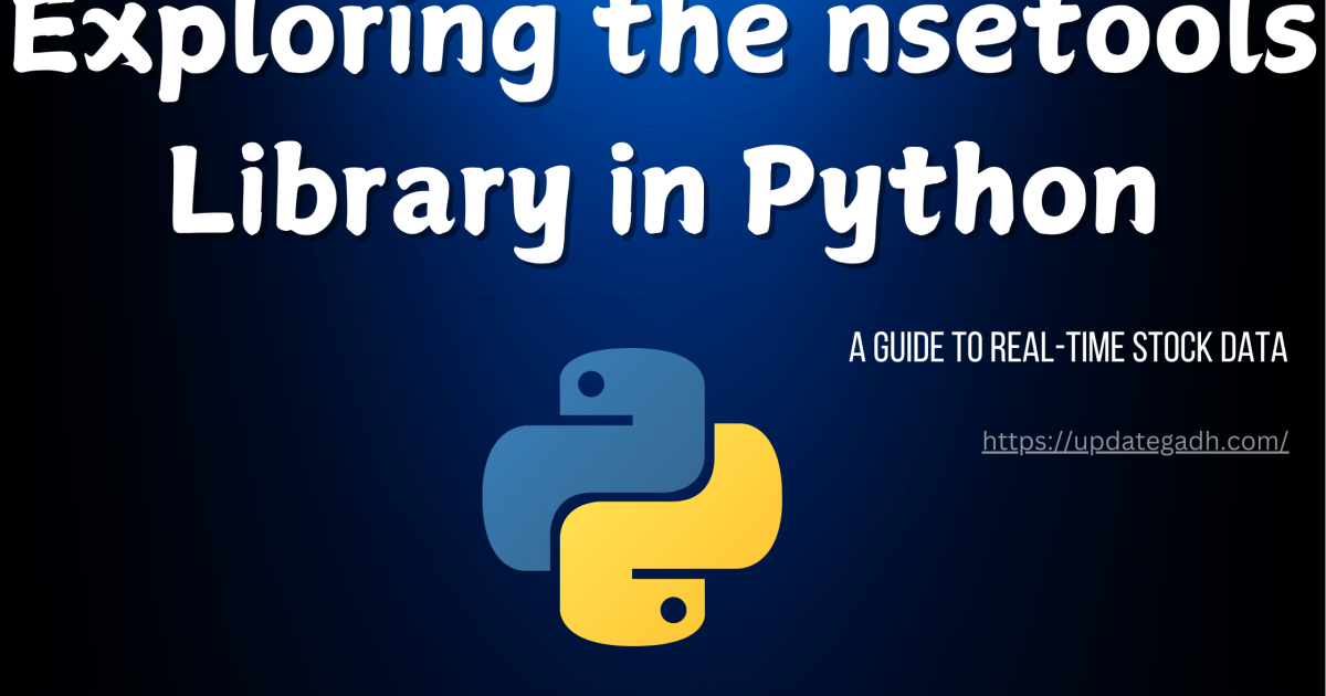 Exploring the nsetools Library in Python: A Guide to Real-Time Stock Data